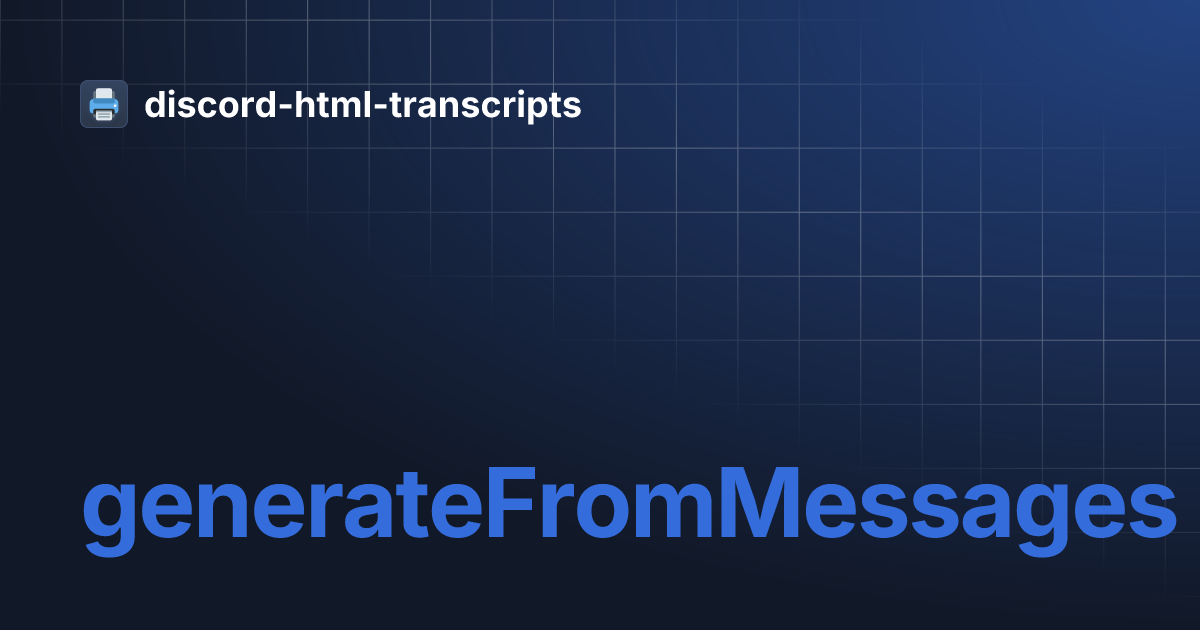 generateFromMessages | discord-html-transcripts